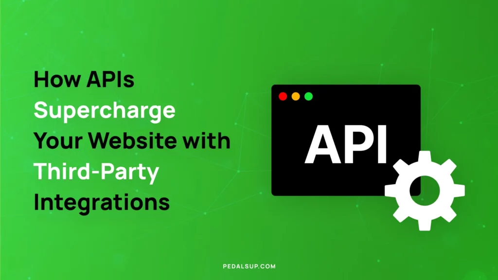 How APIs Supercharge Your Website with Third-Party Integrations - Pedals Up
