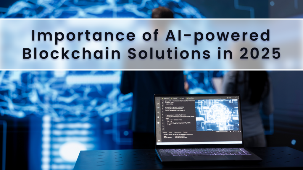 Importance of AI-powered Blockchain Solutions in 2025